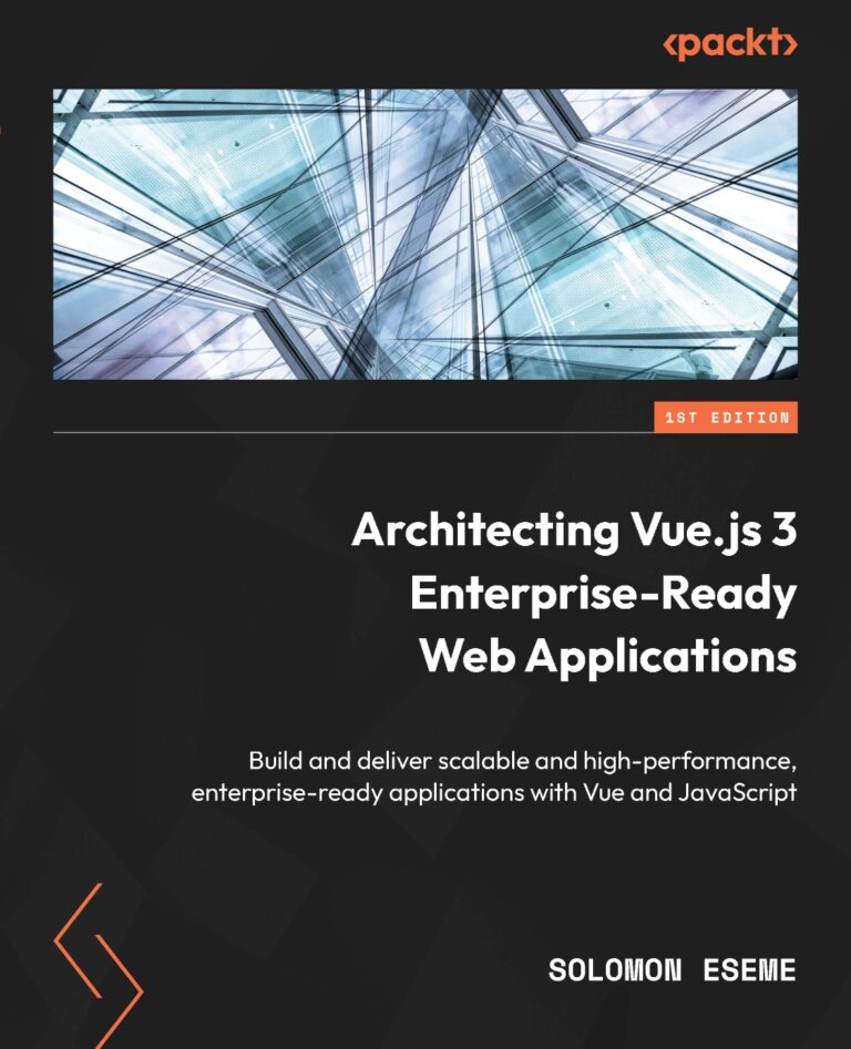 Architecting Vue.js 3 Enterprise-Ready Web Applications – Printrado