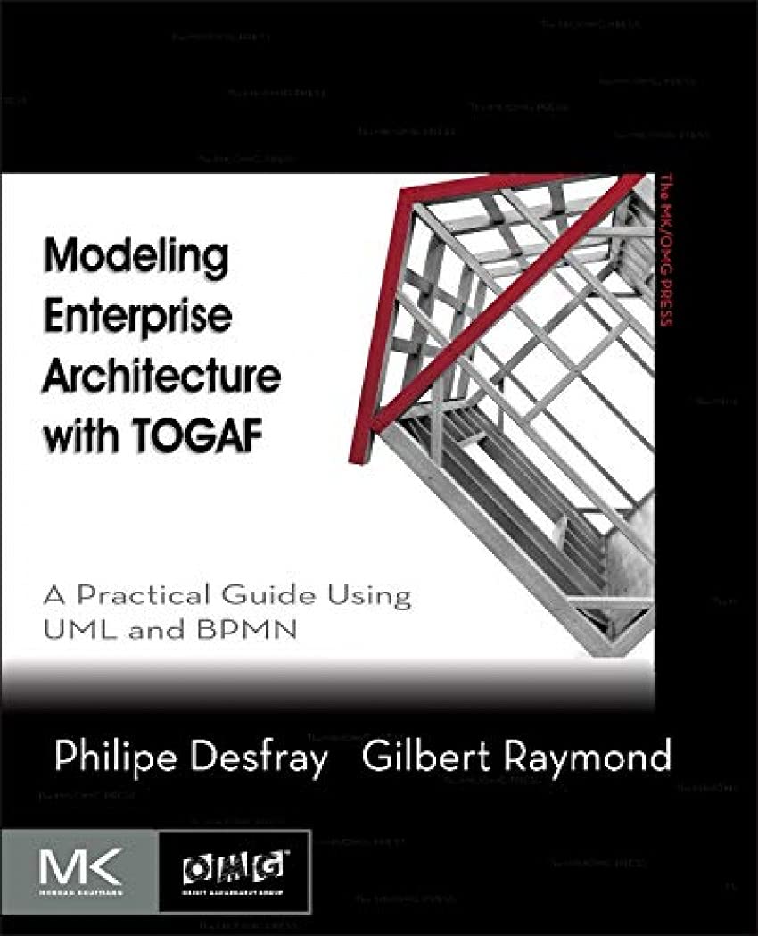 Modeling Enterprise Architecture with TOGAF, A Practical Guide Using UML and BPMN – Printrado